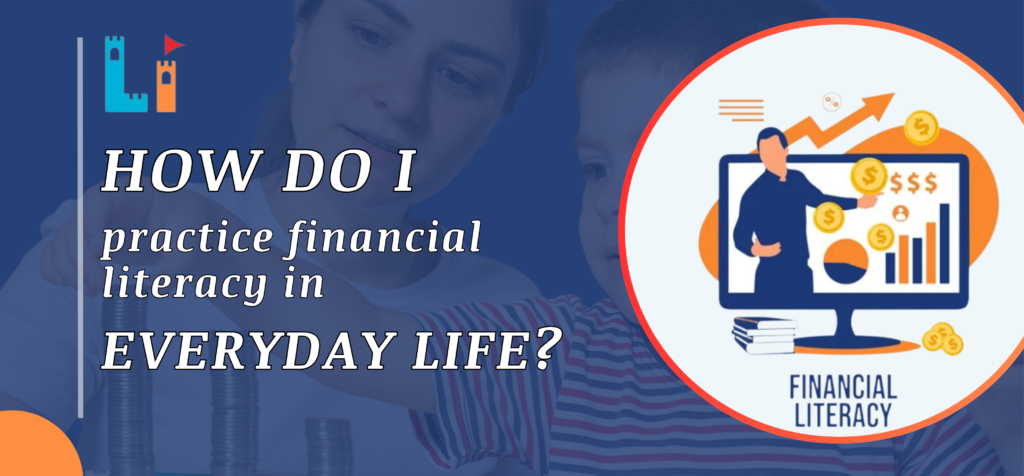 How do I practice financial literacy in my everyday life?